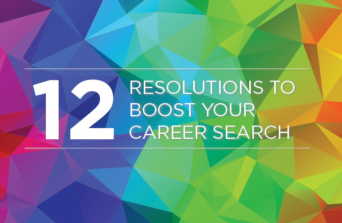 12 Resolutions to Boost Your Career Search 12 Resolutions to Boost Your Career Search